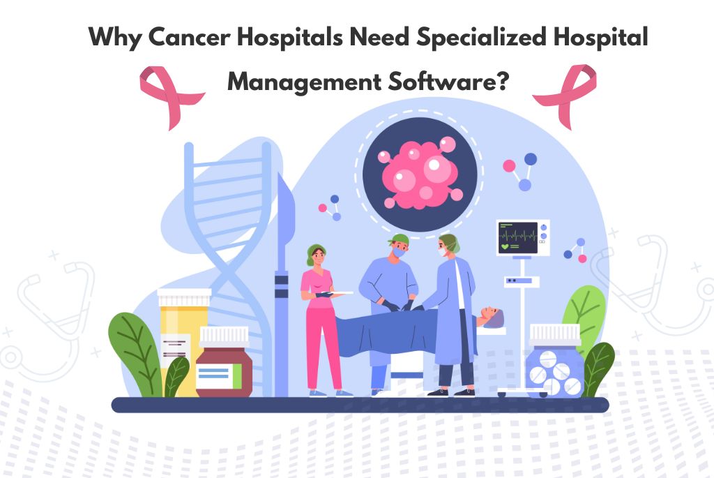 Hospital Management Software for Cancer Hospitals | Oncology HMS ...
